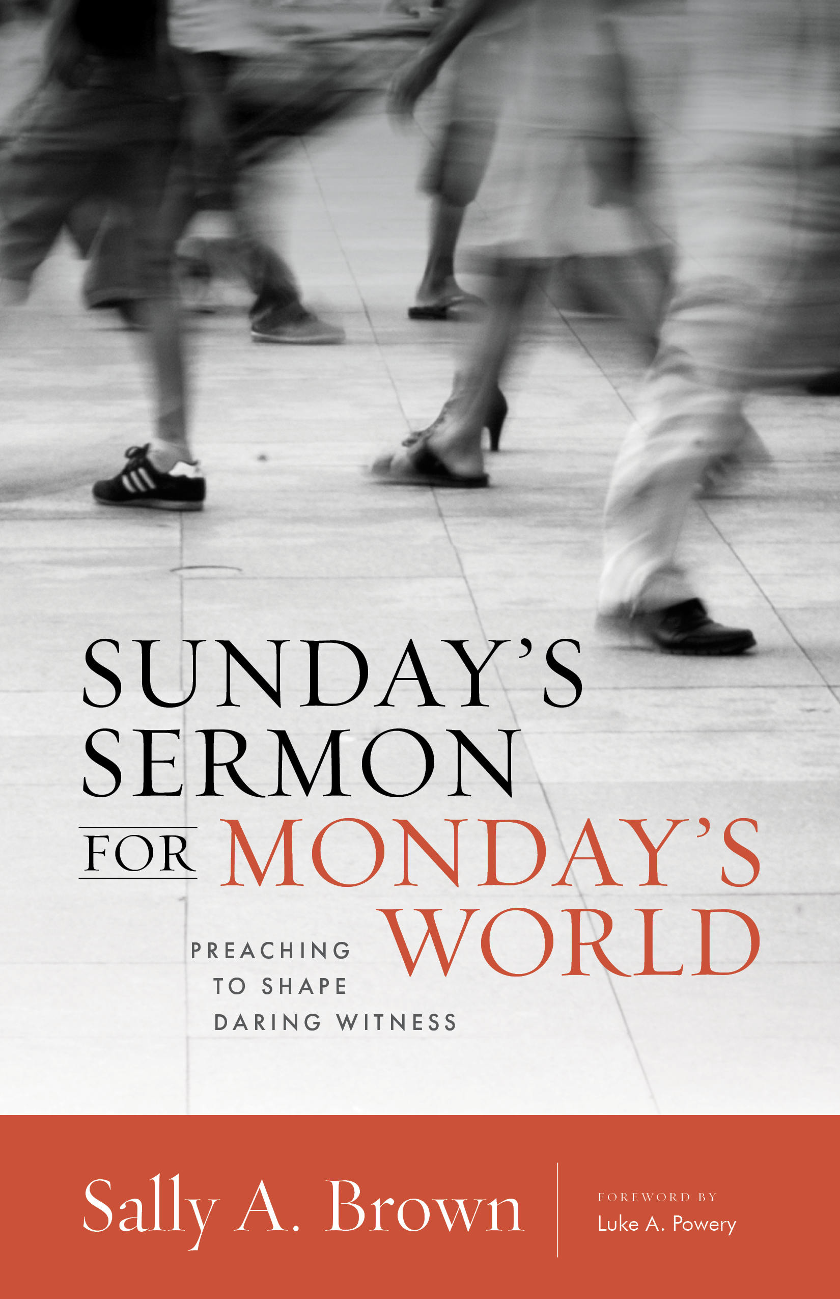 Sunday’s Sermon for Monday’s World: Preaching to Shape Daring Witness ...